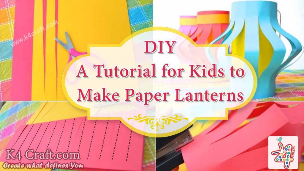 DIY: A Tutorial for Kids to Make Paper Lanterns - K4 Craft