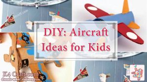 DIY: Aircraft Ideas for Kids - K4 Craft